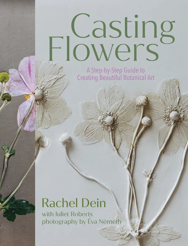 Casting Flowers: A Step-by-Step Guide to Creating Beautiful Botanical ...